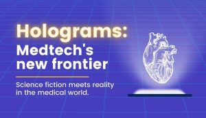 Infographic: Holograms – Medtech's new frontier